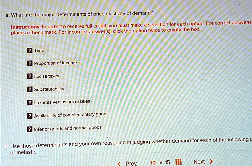 SOLVED: a. What are the major determinants of price elasticity of demand? Instructions: In order ...