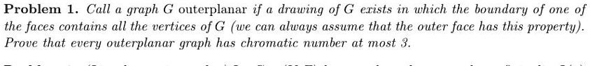 SOLVED:Problem Call & graph G outerplanar if a drawing of G erists in which the boundary of one ...