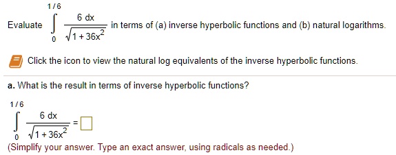 SOLVED: Evaluate in terms of (a) inverse hyperbolic functions and (b) natural logarithms V1+ 36x ...