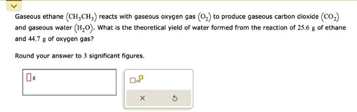 SOLVED: Gaseous ethane (C2H6) reacts with gaseous oxygen (O2) to ...