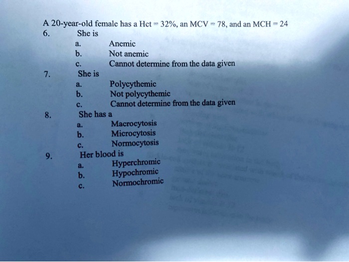 SOLVED: 20-year-old female has Hct : 32%,an MCV 78,and an MCH 24 Shc is Anemic Not anemic Cannot ...