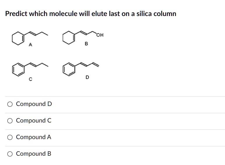 SOLVED: Predict which molecule will elute last on a silica column OH ...