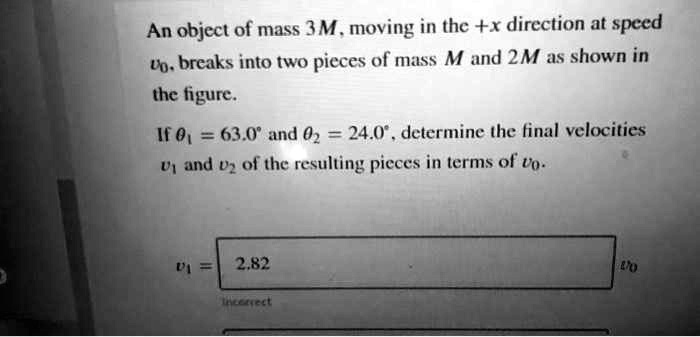 SOLVED: An object of mass 3M, moving in the +x direction at speed Ub, breaks into two pieces of ...