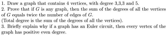 SOLVED: Draw a graph that contains 4 vertices with degrees 3, 3, and 5. Prove that if G is any ...