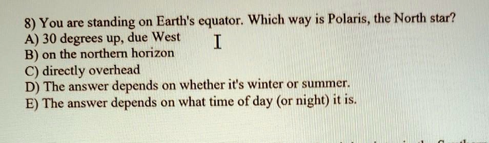 You are standing on Earth's equator: Which way is Polaris, the North ...