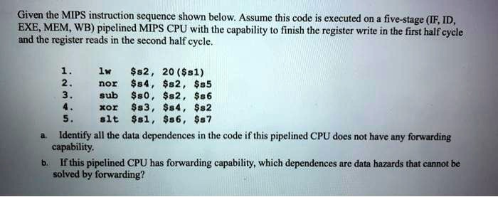 SOLVED: Given the MIPS instruction sequence shown below. Assume this code is executed on a five ...