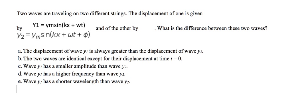 SOLVED: Two waves are traveling on two different strings. The displacement of one is given by Y1 ...