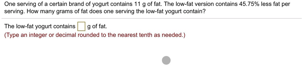 one serving of a certain brand of yogurt contains 11 g of fat the low ...