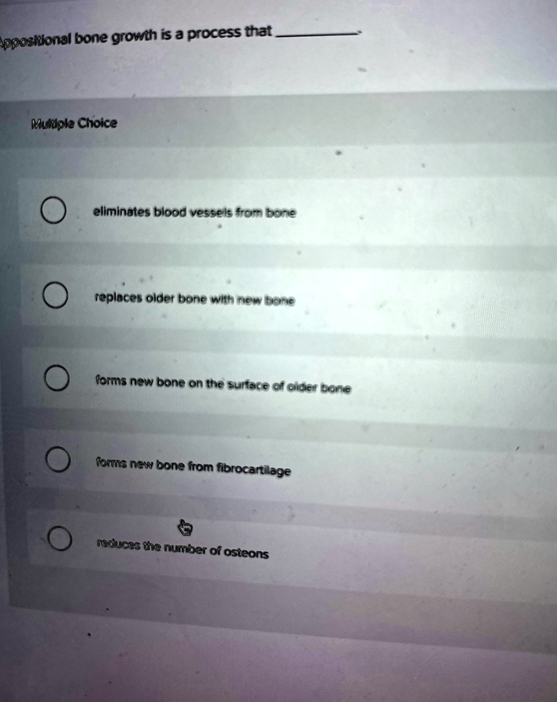 Appositional bone growth is a process that Multiple Choice eliminates ...