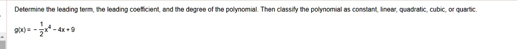 SOLVED: how do i solve this Determine the leading term,the leading coefficient, and the degree ...