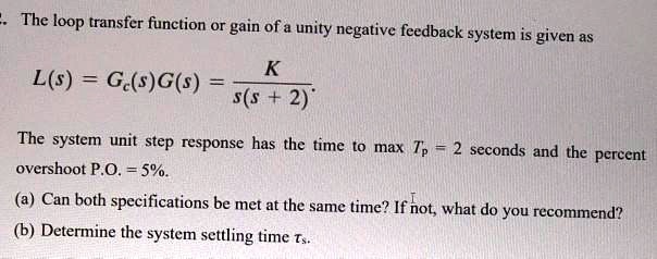 SOLVED: The loop transfer function or gain of a unity negative feedback ...