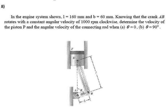 8) In the engine system shown, l = 160 mm and b = 60 mm. Knowing that ...