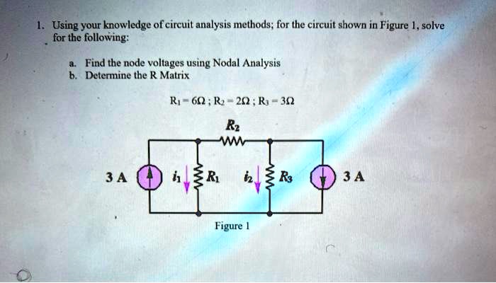SOLVED: Using your knowledge of circuit analysis methods, solve for the following in the circuit ...