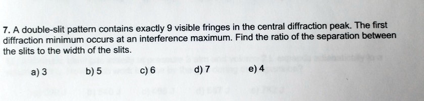 7 a double slit pattern contains exactly 9 visible fringes in the ...