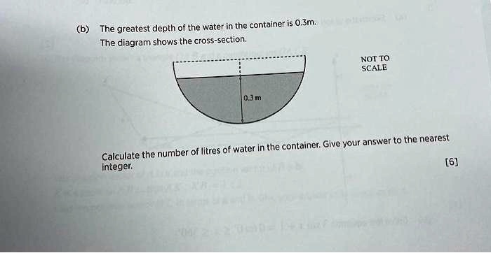 (b) The greatest depth of the water in the container is 0.3m. The ...