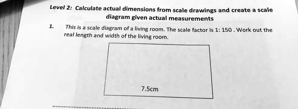 [GET ANSWER] Level 2: Calculate actual dimensions from scale drawings ...