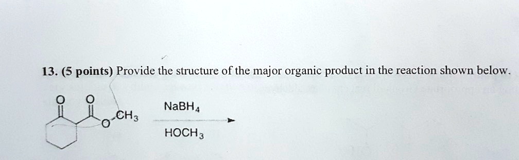 SOLVED: 13. (5 points) Provide the structure of the major organic ...