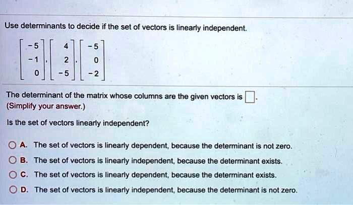 SOLVED:Use determinants to decide if the set of vectors is linearly ...