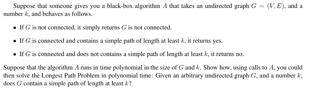 SOLVED: Suppose that someone gives you a black-box algorithm A that takes an undirected graph G ...