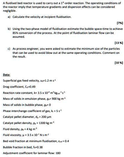 A fluidised bed reactor is used to carry out a 1 st -order reaction ...