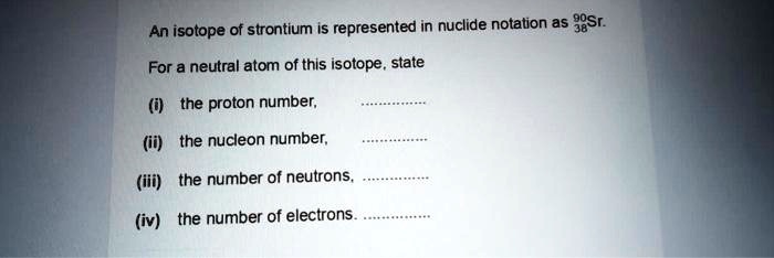 an isotope of strontium is represented in nuclide notation as 98sr for ...