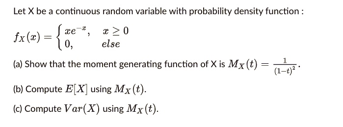 SOLVED: Let X be a continuous random variable with probability density function : ce- x 0 else ...