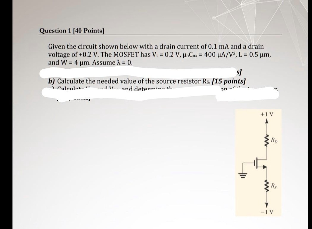 SOLVED: Given the circuit shown below with a drain current of 0.1 mA and a drain voltage of +0.2 ...
