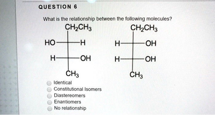 SOLVED: What is the relationship between the following molecules? CH3CH3 and CH3CH3 HO- H H OH H ...