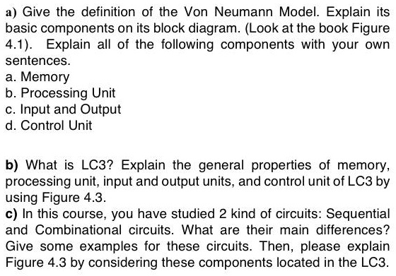 SOLVED: Give the definition of the Von Neumann Model. Explain its basic components on its block ...