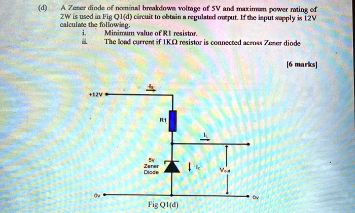 SOLVED: A Zener diode of nominal breakdown voltage of 5V and maximum power rating of 2W is used ...