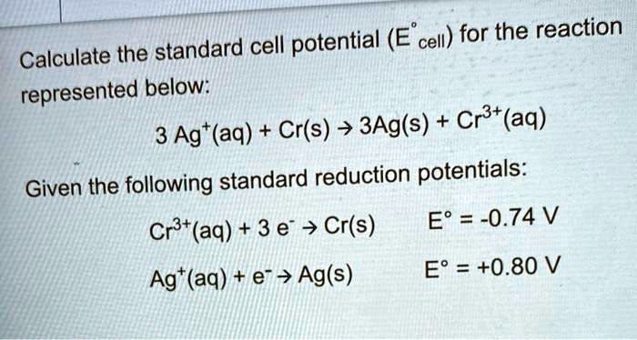 cell potential e cell for the reaction calculate the standard represented below cr3c 3 agtaq crs ...