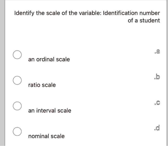 SOLVED: Identify the scale of the variable: Identification number of a student an ordinal scale ...