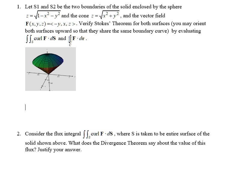 Let S1 and S2 be the two boundaries of the solid enclosed by the sphere V1-1 and the cone, and ...