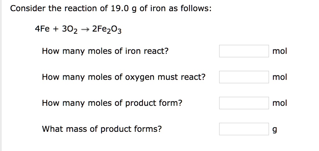 Consider the reaction of 19.0 g of iron as follows: 4Fe + 3O2 ? 2Fe2O3 ...