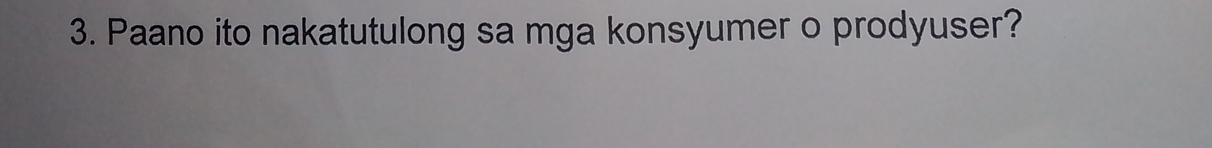 SOLVED: 3. Paano ito nakatutulong sa mga konsyumer o prodyuser?