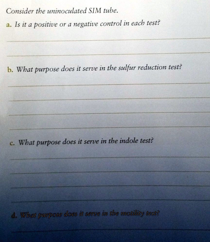 SOLVED: Consider the uninoculated SIM tube. a. Is it a positive or ...