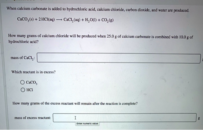 SOLVED: When calcium carbonate added to hydrochloric acid, calcium ...