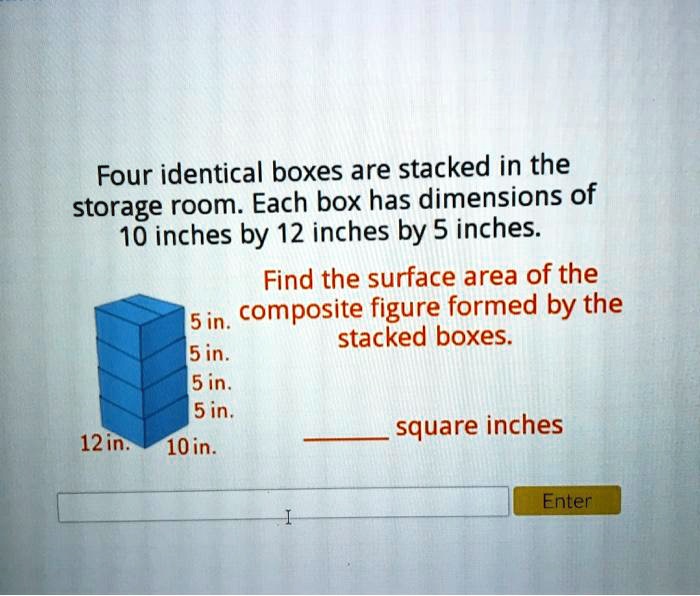 SOLVED: Four identical boxes are stacked in the storage room; Each box has dimensions of 16 ...