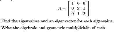 SOLVED: A= Find the eigenvalues and an eigenvector for each eigenvalue ...