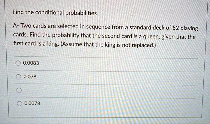 find the conditional probabilities a two cards are selected in sequence ...