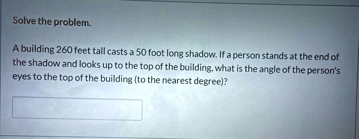 solve the problem building 260 feet tall casts a 50 foot long shadow if ...