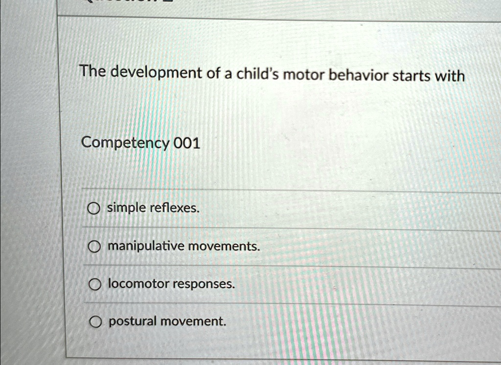 The development of a child's motor behavior starts with Competency 001 ...