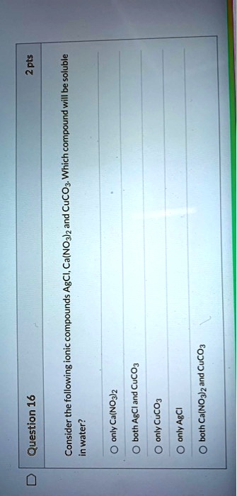 SOLVED: 4 will be soluble. Which compound? CuCO3 or Ca(NO3)2? 2 L 16 5 ...