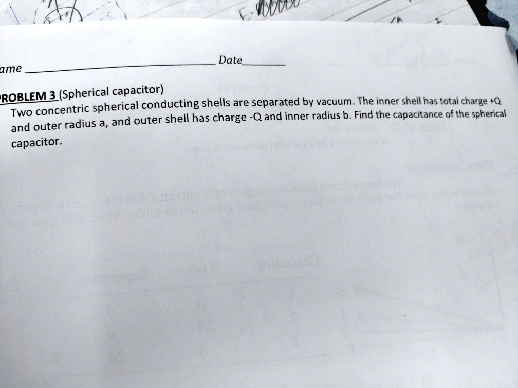 SOLVED: Date ame ROBLEM 2 (Spherical capacitor) Two concentric spherical conducting shells are ...