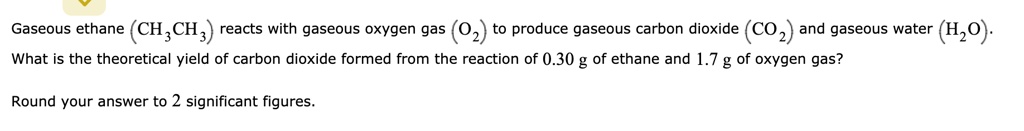 gaseous ethane chch reacts with gaseous oxygen gas 02 produce gaseous ...
