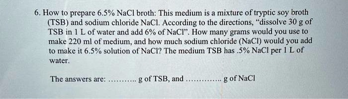 6. How to prepare 6.5% NaCl broth: This medium is a mixture of tryptic ...