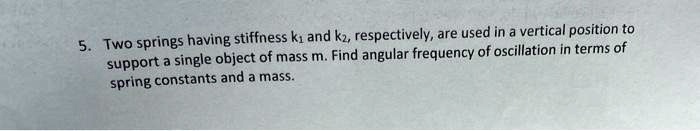 VIDEO solution: 5. Two springs having stiffness k1 and k2 respectively ...