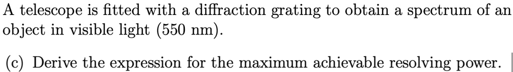 SOLVED: A telescope is fitted with a diffraction grating to obtain a ...