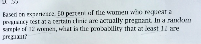 Based on experience, 60 percent of the women who request a pregnancy ...