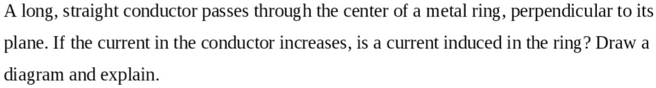 A long, straight conductor passes through the center of a metal ring ...